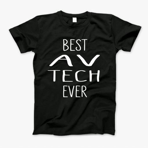 Best Av Tech Ever T-Shirt – Become A Style Icon